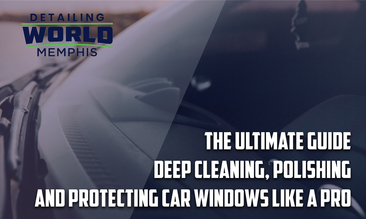 The Ultimate Guide to Deep Cleaning, Polishing, and Protecting Car Win ...